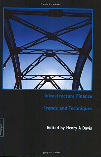 Infrastructure Finance: Trends and Techniques: Henry A Davis ...