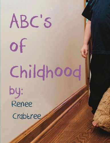 ABC's of Childhood: Crabtree, Renee: 9781490417127: Amazon.com: Books