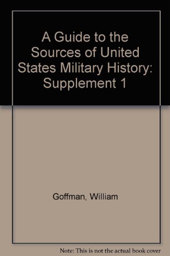 A Guide to the Sources of United States Military History: Supplement I ...