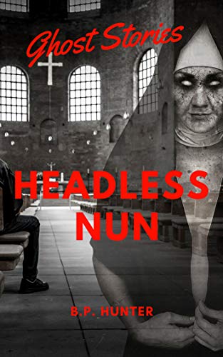 HEADLESS NUN (GHOST STORIES Book 3) eBook : HUNTER, B.P.: Amazon.co.uk ...