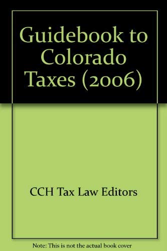 Guidebook to Colorado Taxes (2006): CCH Tax Law Editors, Bruce Nelson ...