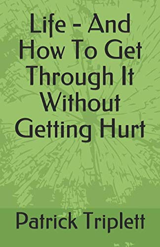 Life - And How To Get Through It Without Getting Hurt: Triplett ...