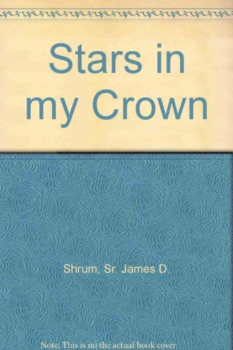 Stars in my Crown: Shrum, Sr. James D.: 9780741413857: Amazon.com: Books