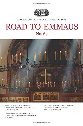 Road to Emmaus No. 63: A Journal of Orthodox Faith and Culture: Road to ...
