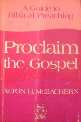 Proclaim the Gospel: A guide to Biblical preaching