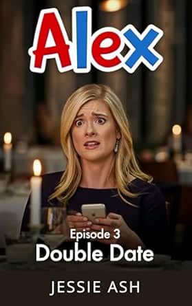 Amazon.com: Alex: Episode 3 Double Date eBook : Ash, Jessie: Kindle Store
