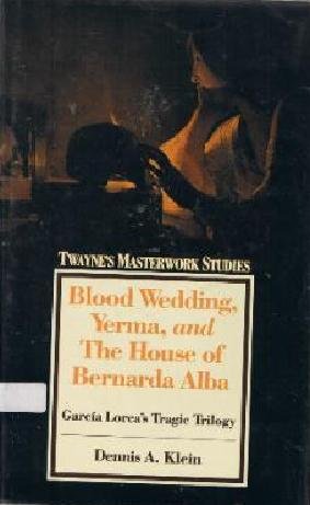 "Blood Wedding", "Yerma" and "The House of Bernarda Alba": Garcia Lorca ...