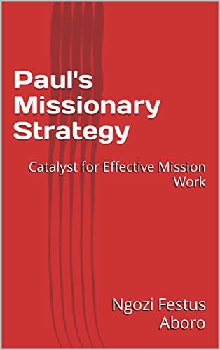 Paul's Missionary Strategy: Catalyst for Effective Mission Work ...