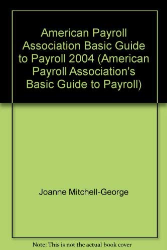 American Payroll Association Basic Guide to Payroll 2004 (American ...