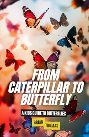 From Caterpillar to Butterfly: A Kids Guide to Butterflies (Animal ...