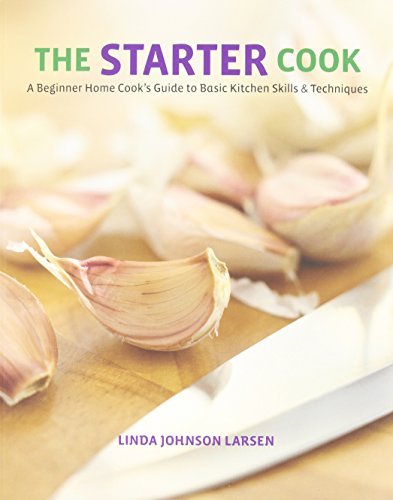 The Starter Cook: A Beginner Home Cook's Guide to Basic Kitchen Skills ...