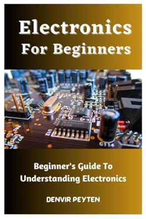 Electronics For Beginners: Beginner's Guide To Understanding Electronics: Amazon.co.uk: Peyten ...