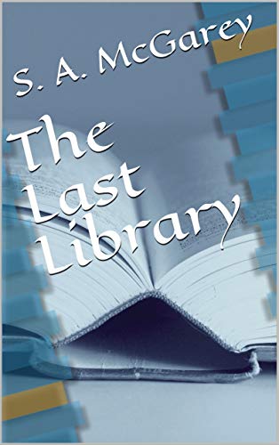 The Last Library eBook : McGarey, S. A.: Amazon.in: Kindle Store