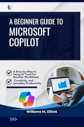 A Beginner Guide to Microsoft Copilot: A Step-by-Step to Using AI Tools ...