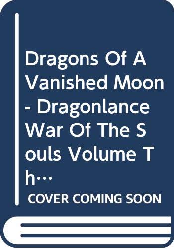 Dragons Of A Vanished Moon - Dragonlance, War Of The Souls, Volume ...