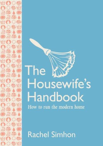 The Housewife's Handbook: How to Run the Modern Home: Simhon, Rachel ...
