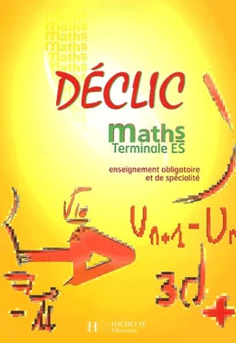 Amazon.fr - Déclic : Maths, terminale ES - Enseignement obligatoire et ...
