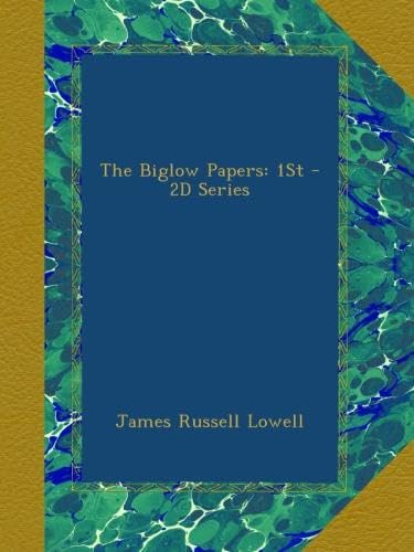 The Biglow Papers: 1St -2D Series: Lowell, James Russell: Amazon.com: Books