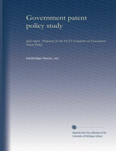 Government patent policy study (v.1-4): final report. [Prepared] for ...