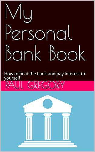 My Personal Bank Book: How to beat the bank and pay interest to ...