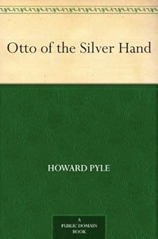 Amazon.com: Otto of the Silver Hand eBook : Pyle, Howard: Kindle Store