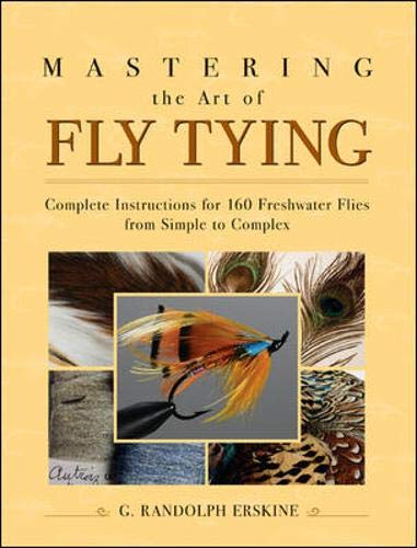 Mastering the Art of Fly Tying: Complete Instructions for 160 ...