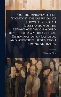 On the Improvement of Society by the Diffusion of Knowledge, Or, an ...