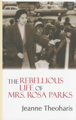 The Rebellious Life of Mrs. Rosa Parks: Theoharis, Jeanne ...