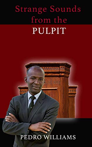 Strange Sounds from the Pulpit: Williams, Pedro: 9781677456994: Amazon ...