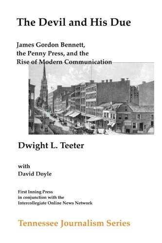 The Devil and His Due: James Gordon Bennett, the Penny Press, and the ...