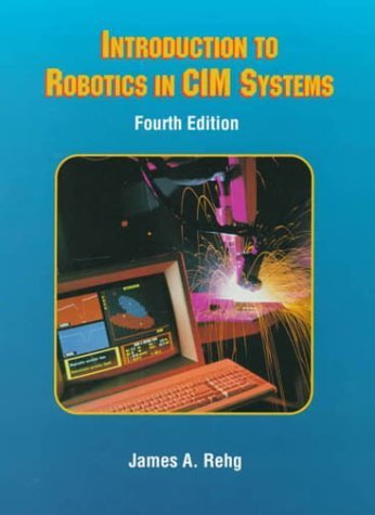 Introduction to Robotics in CIM Systems (4th Edition): Rehg, James A ...