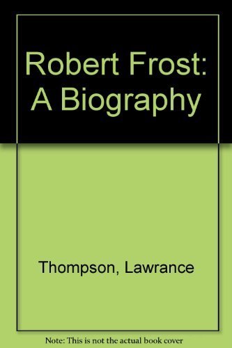 Robert Frost, a Biography: The "Official" Life of the Poet: Thompson ...