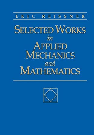 Selected Works in Applied Mechanics and Mathematics: .: Reissner, Eric ...