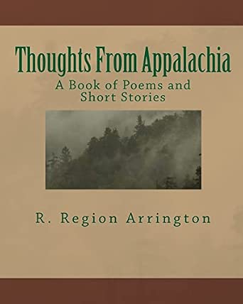 Thoughts From Appalachia: A Book of Poems and Short Stories: Arrington ...