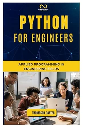 PYTHON FOR ENGINEERS: Applied Programming in Engineering Fields: CARTER ...
