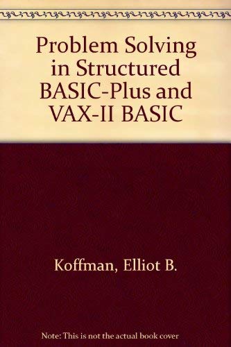 Problem Solving in Structured Basic-Plus and Vax-11 Basic: Koffman, Elliot B., Friedman, Frank L ...