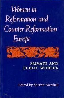 Women in Reformation and Counter-Reformation Europe: Public and Private ...