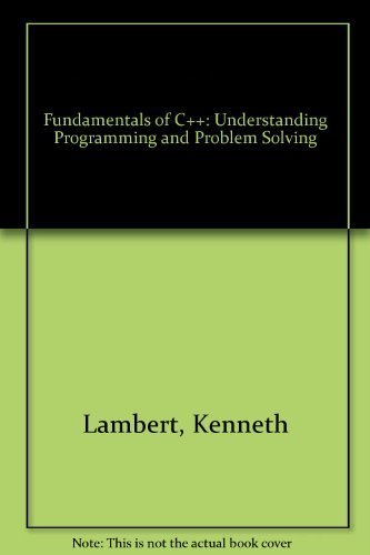 Fundamentals of C++: Understanding Programming and Problem Solving: Understanding Programming ...