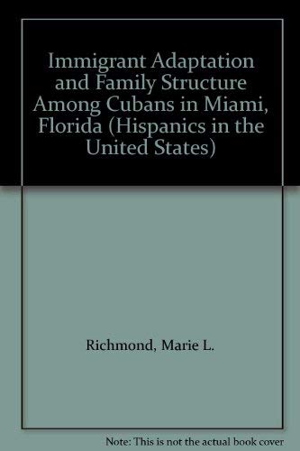 Buy Immigrant Adaptation and Family Structure Among Cubans in Miami ...