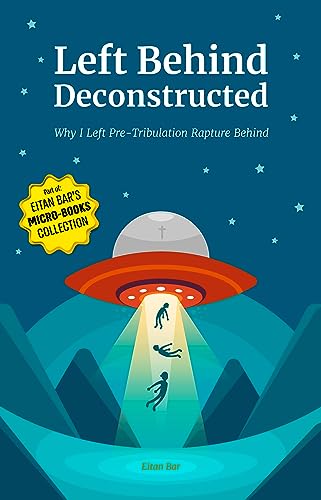 Left Behind Deconstructed: Why I Left Pre-Tribulation Rapture Behind ...