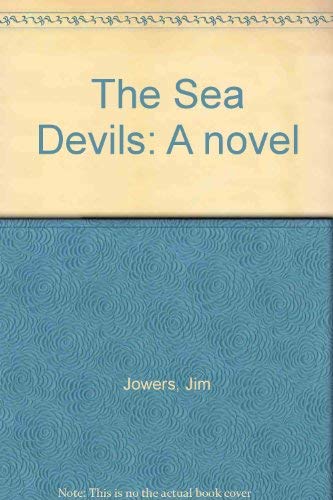 The Sea Devils: A novel: Jim Jowers: 9781890683030: Amazon.com: Books