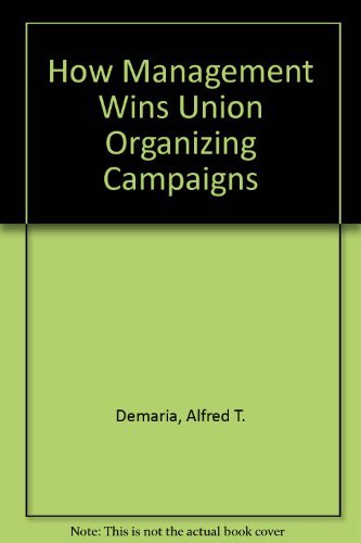 How Management Wins Union Organizing Campaigns: Demaria, Alfred T ...