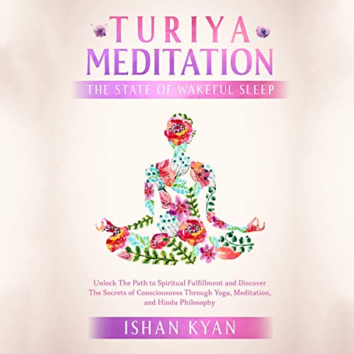 Turiya Meditation - The State of Wakeful Sleep: Unlock The Path to ...