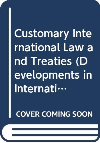 Customary International Law and Treaties (Developments in International ...