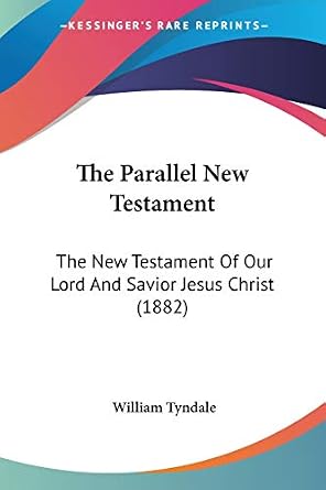 The Parallel New Testament: The New Testament Of Our Lord And Savior ...
