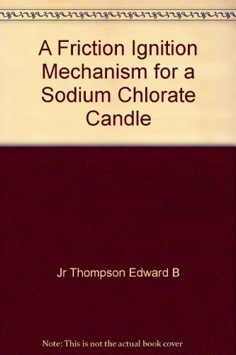 A Friction Ignition Mechanism for a Sodium Chlorate Candle: Jr Thompson ...