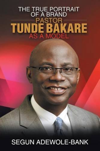 The True Potrait of a Brand: Pastor Tunde Bakare As a Model: Bank Segun ...