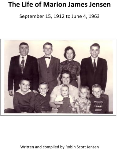 The Life of Marion James Jensen: September 15, 1912 to June 4, 1963 ...
