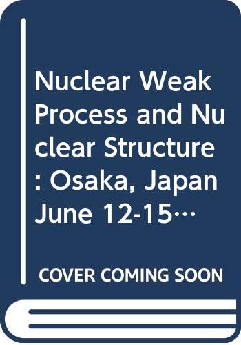 Buy Nuclear Weak Process and Nuclear Structure: Osaka, Japan June 12-15 ...