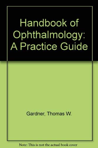 Handbook of Ophthalmology: A Practical Guide: Gardner, Thomas W., Shoch ...